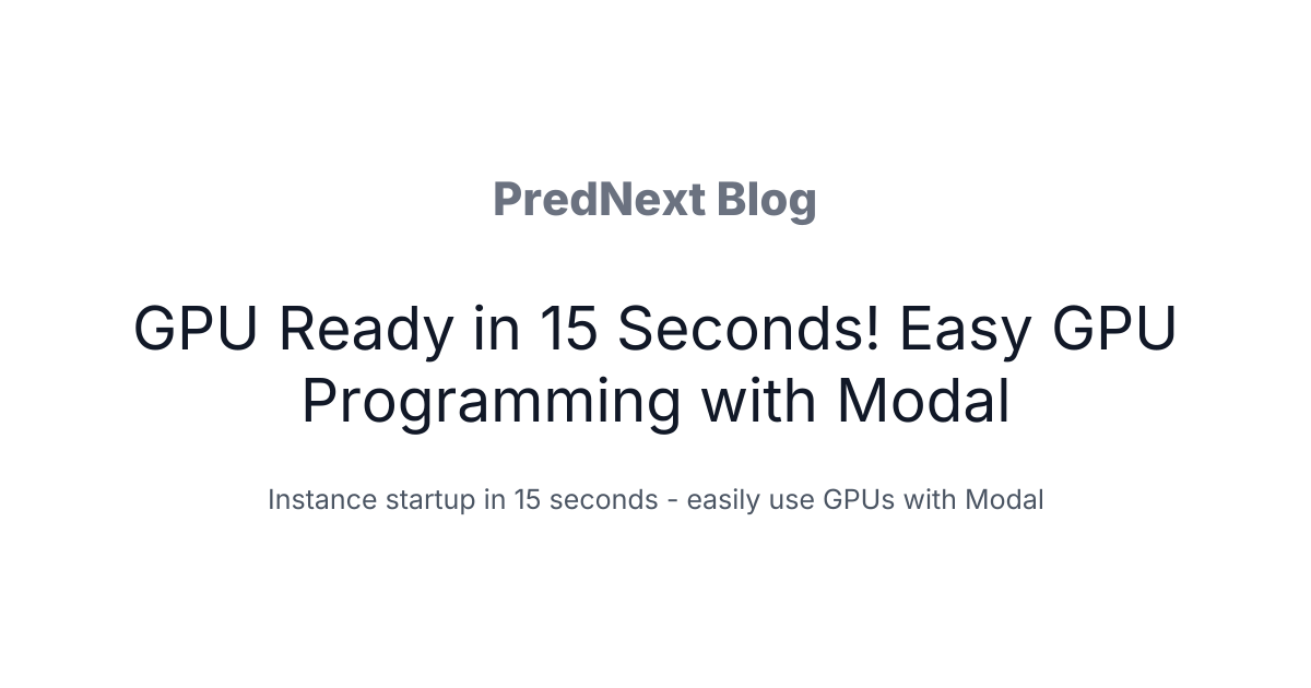 GPU Ready in 15 Seconds! Easy GPU Programming with Modal | PredNext Blog