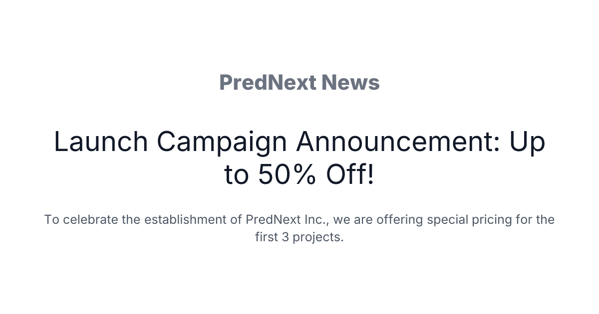 Launch Campaign Announcement: Up to 50% Off! | PredNext News